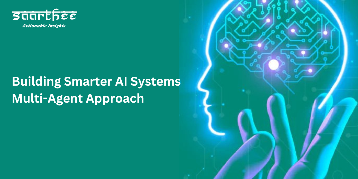 Building Smarter AI Systems Multi-Agent Approach - Leading Data ...
